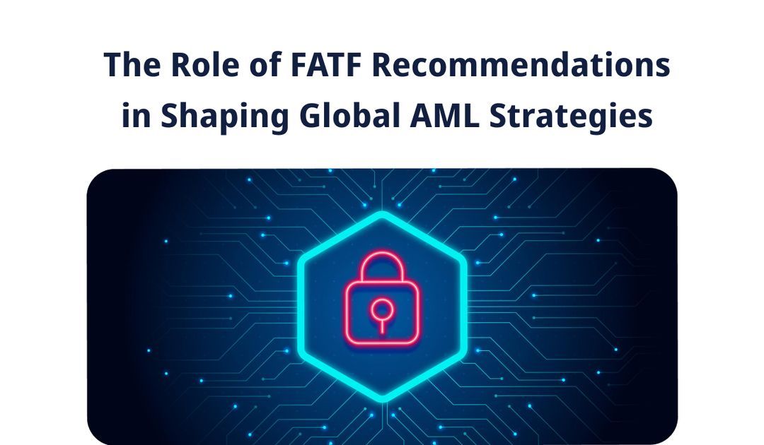 The Role of FATF Recommendations in Shaping Global AML Strategies