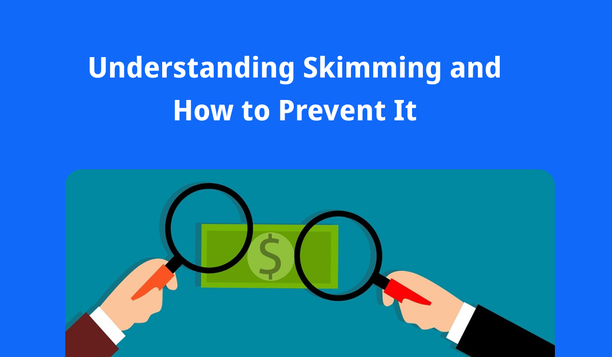 Understanding Skimming and How to Prevent It