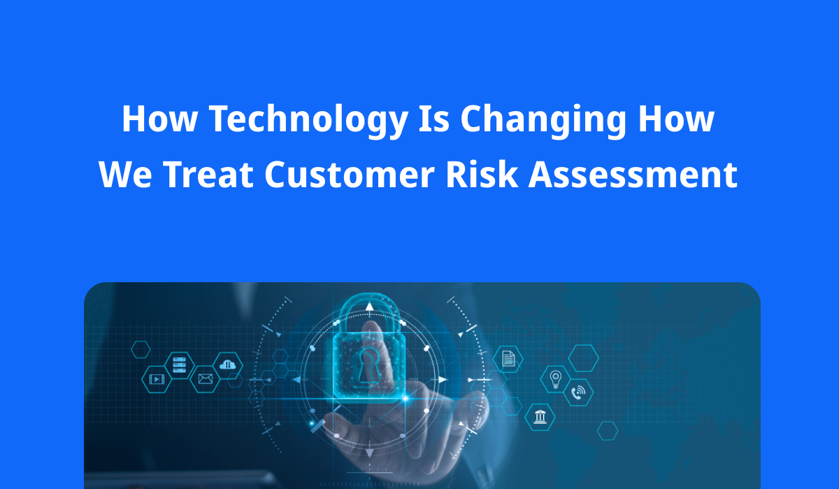 The Evolution of Customer Risk Assessment with Technology