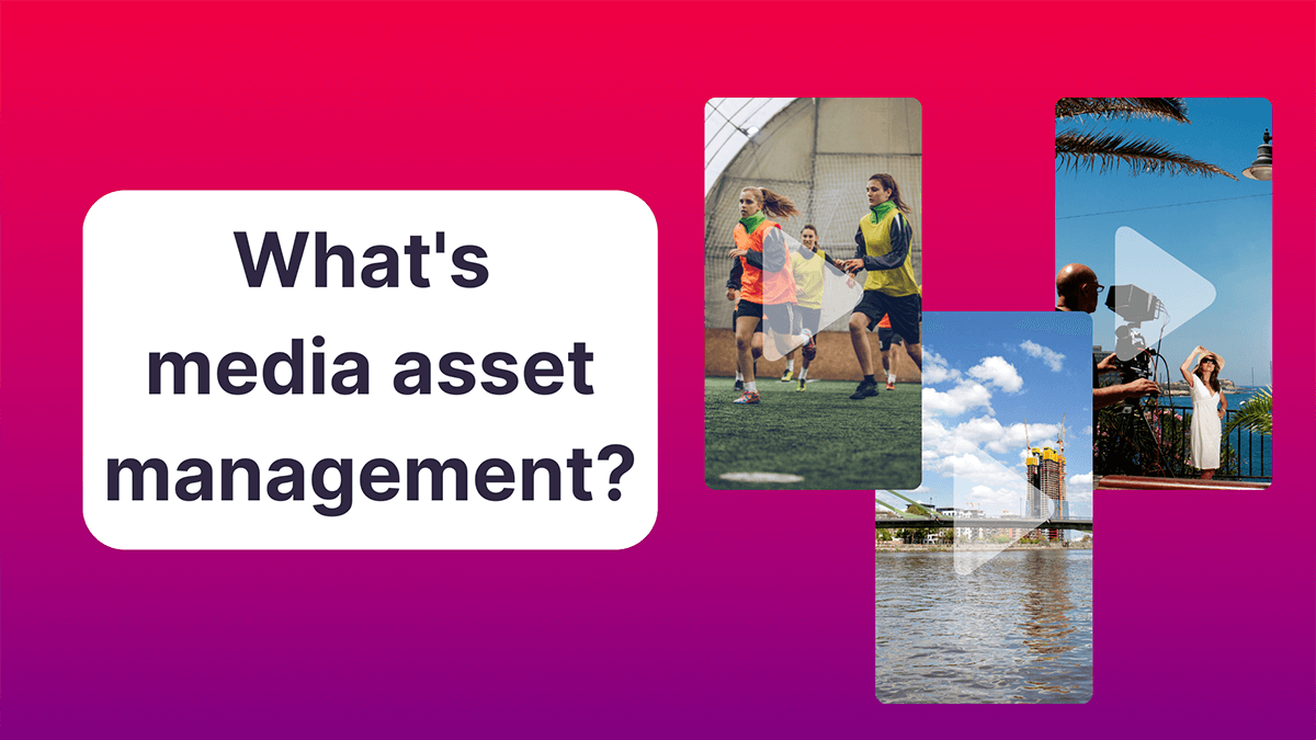 What’s a media asset management system?