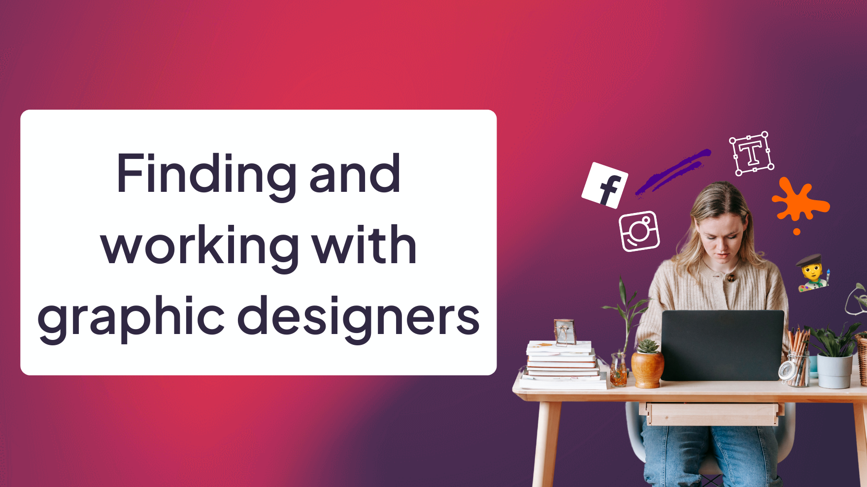The ultimate guide to finding and working with graphic designers