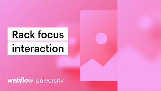 Mastering Focus-Racking Effect Tutorial with Webflow: A Step-by-Step Guide