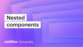 Understanding Advanced Components in Webflow: Nesting, Editing, and ...