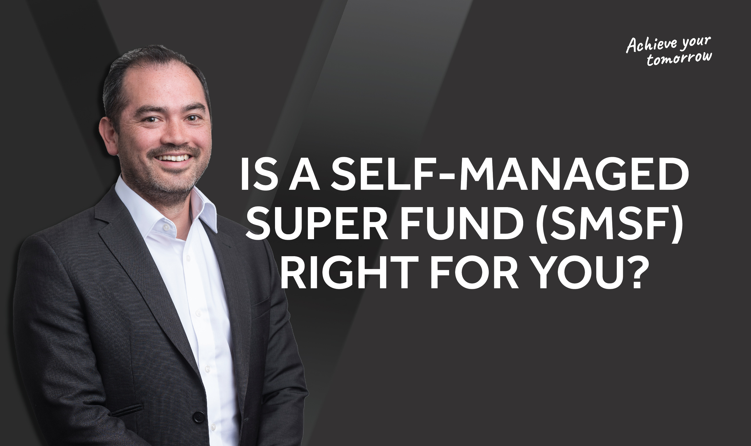 Is a Self-Managed Super Fund (SMSF) Right for You?