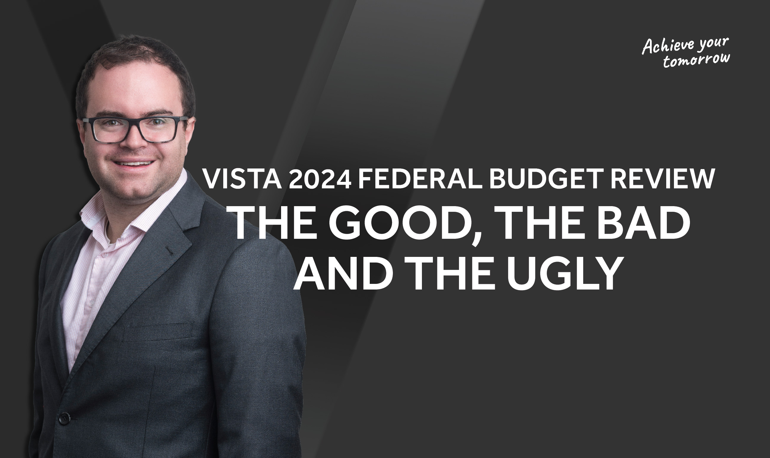 Vista 2024 Federal Budget Review - The Good, The Bad and The Ugly