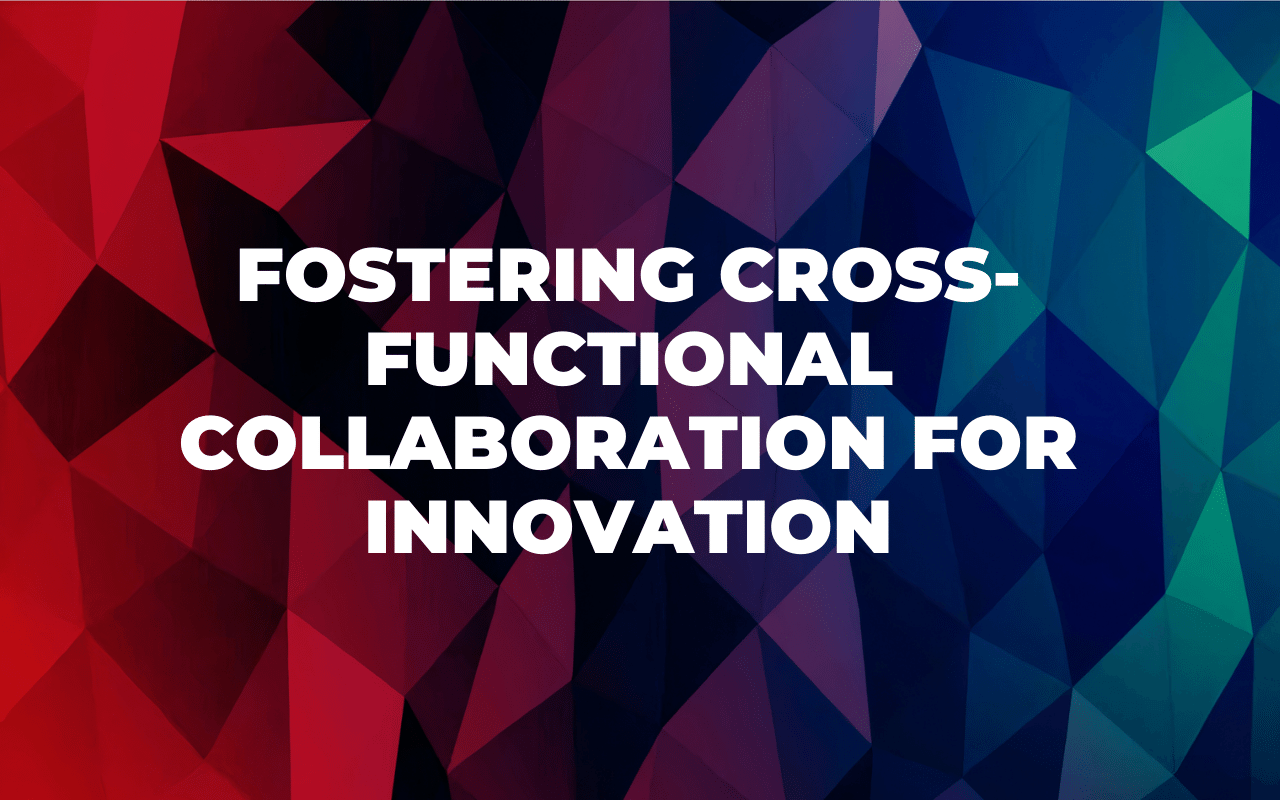 Fostering Cross-Functional Collaboration for Innovation - Lusidea