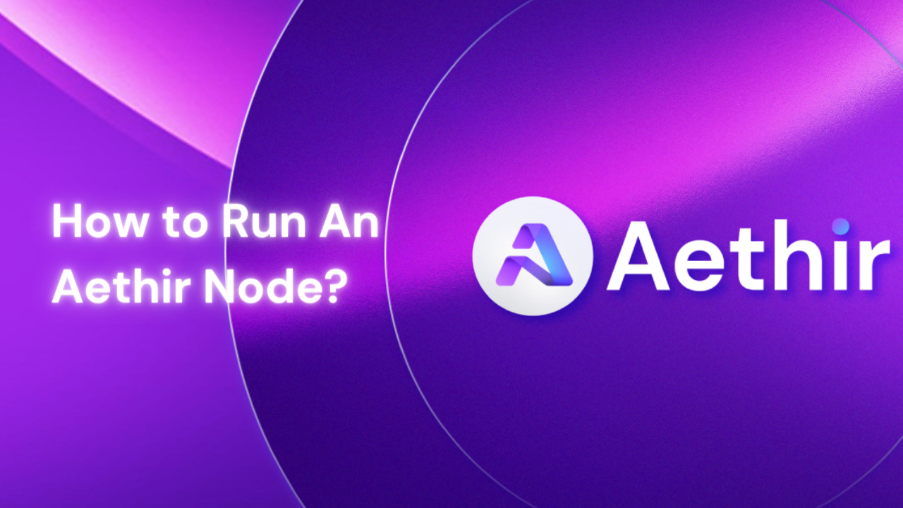 How to Run an Aethir Node? - Aethir