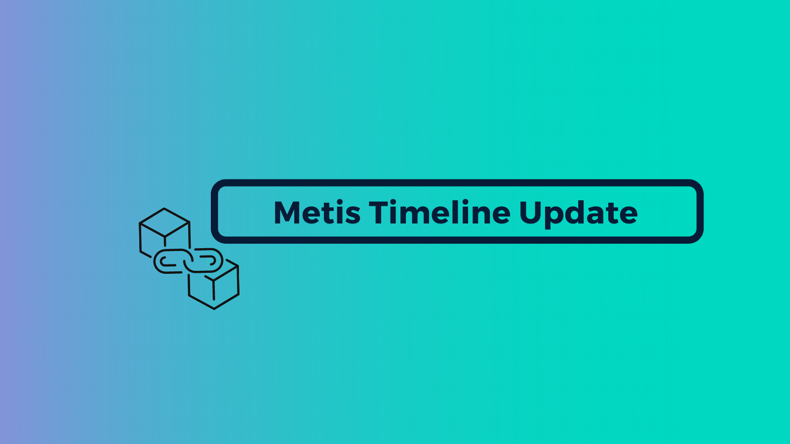 Metis Timeline Update - Metis