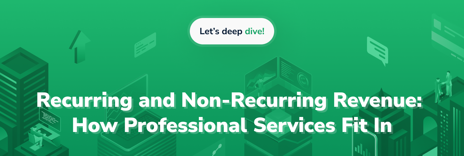 Recurring and Non-Recurring Revenue: How Professional Services Fit In