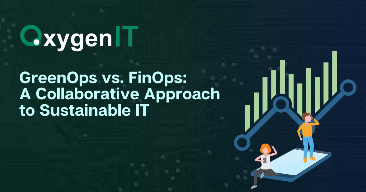 GreenOps vs. FinOps: A Collaborative Approach to Sustainable IT | OxygenIT