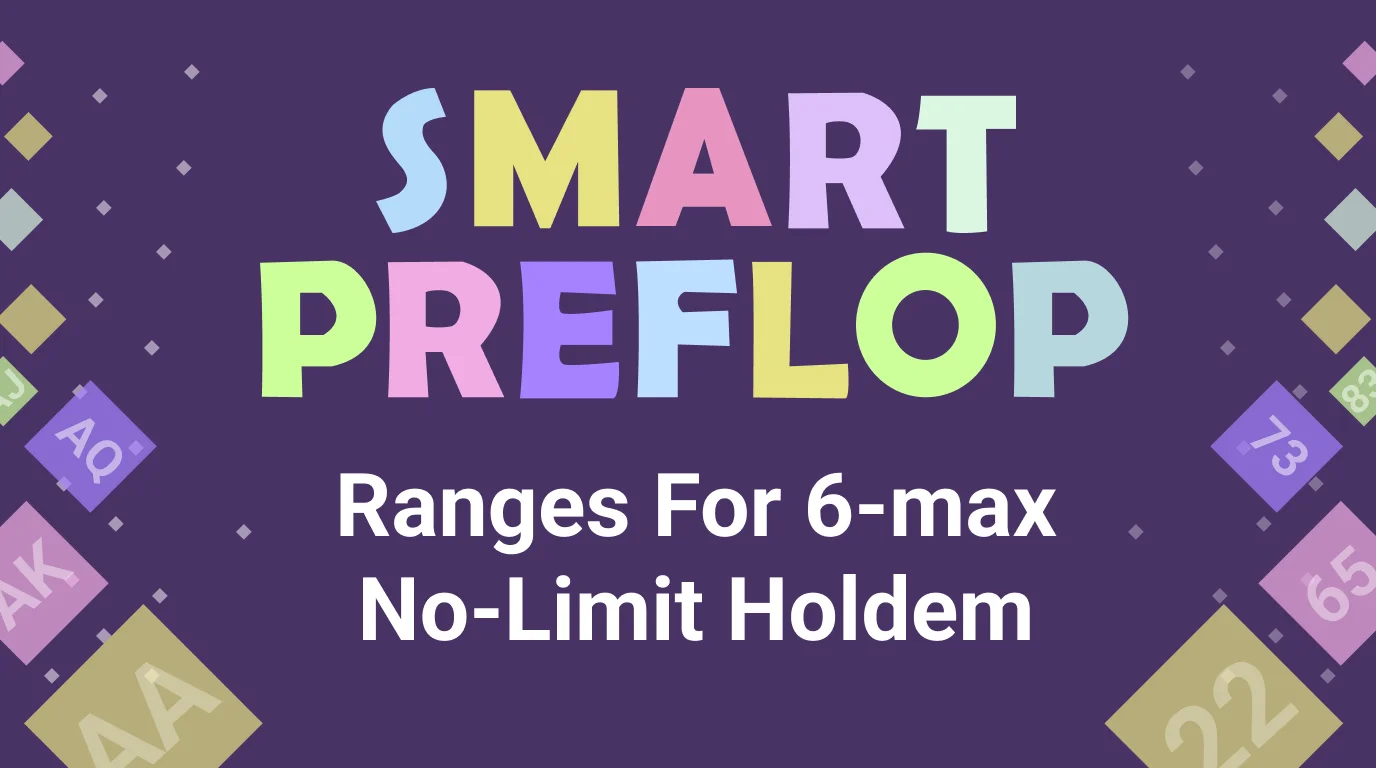 Smart Preflop Ranges For 6-max No-Limit Holdem