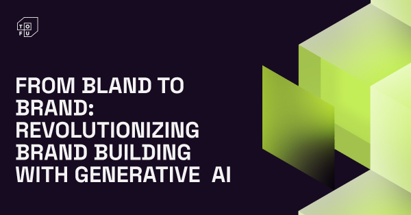 From Bland to Brand: Revolutionizing Brand Building with Generative AI