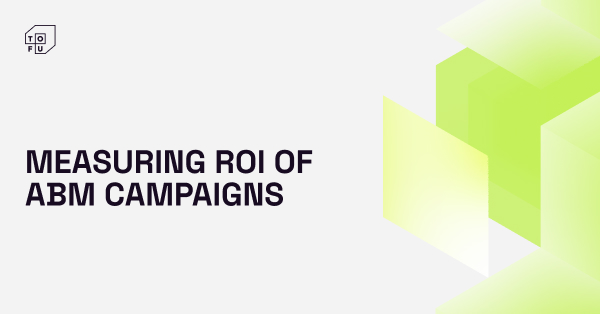 Measuring ROI of ABM Campaigns