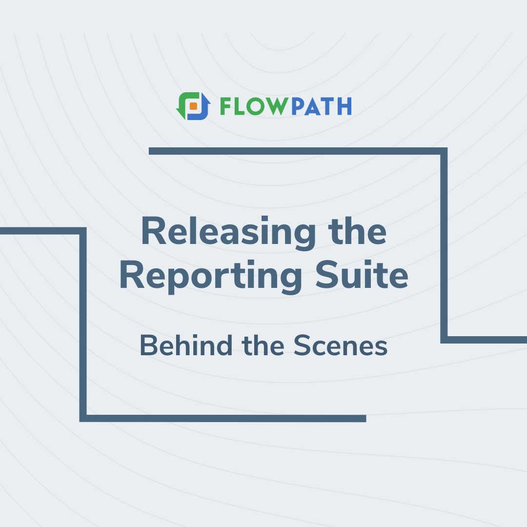 Releasing FlowPath Reporting Suite: Behind the Scenes | Flowpath