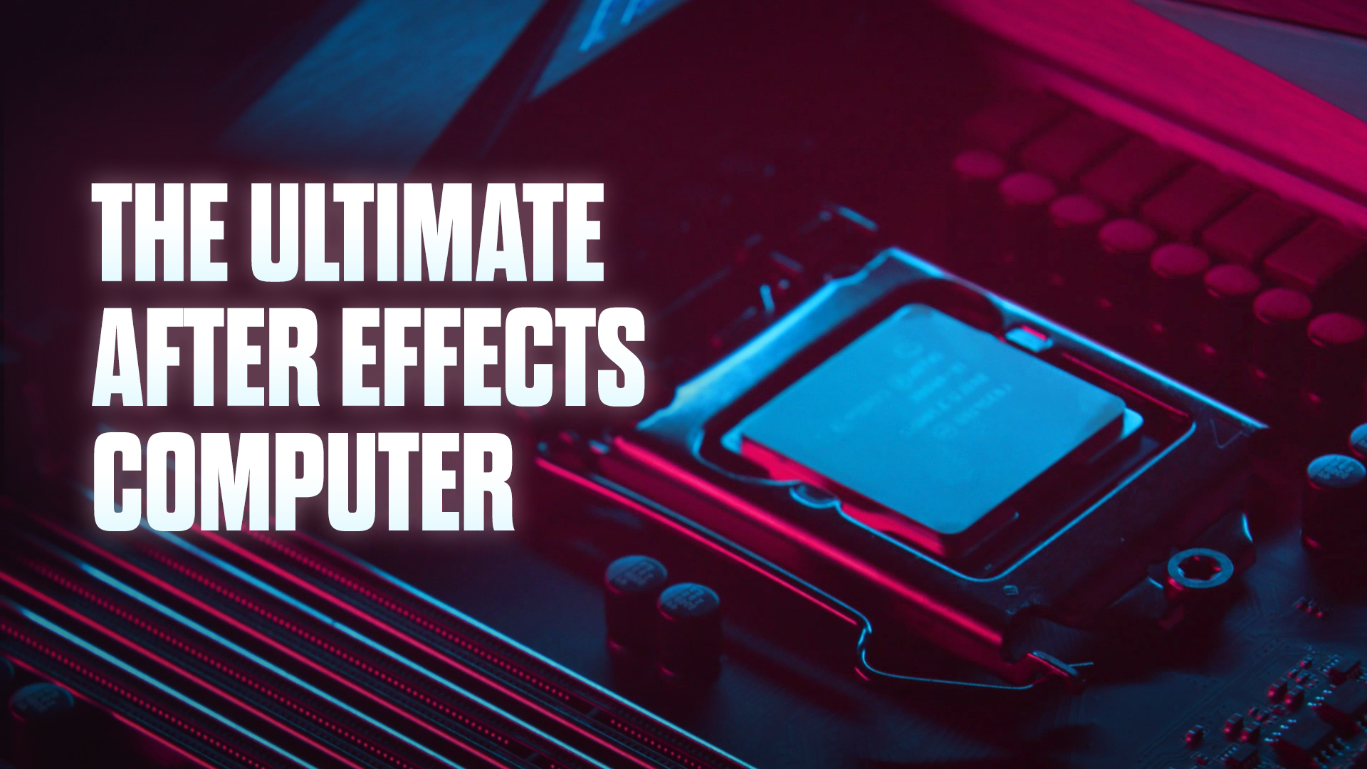 Building the Ultimate After Effects Computer