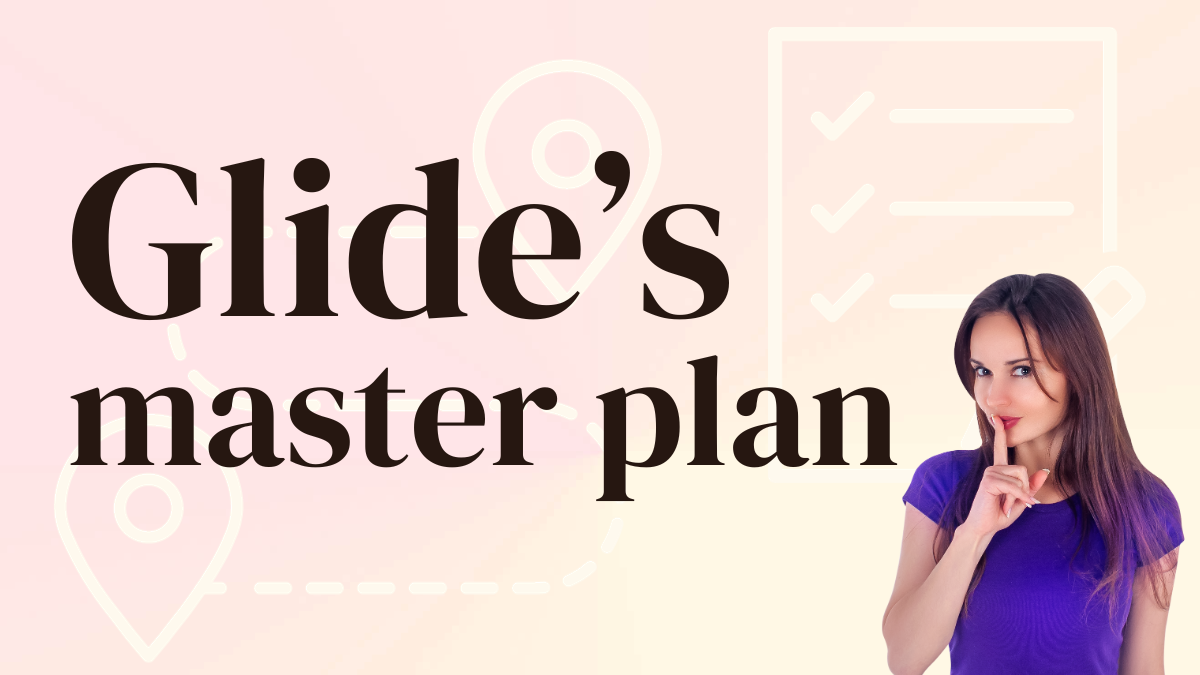 Glide's Master Plan: What we're Creating & How it can Help You