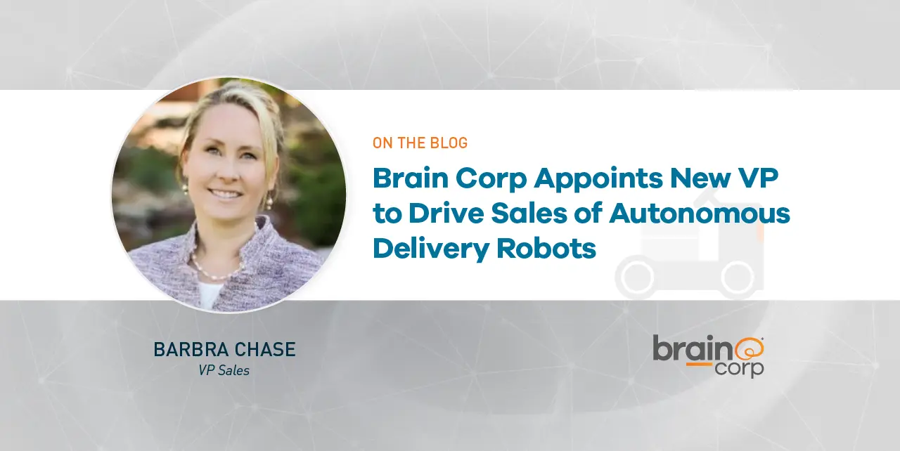 Brain Corp Appoints New VP to Drive Sales of Autonomous Delivery Robots - Brain Corp
