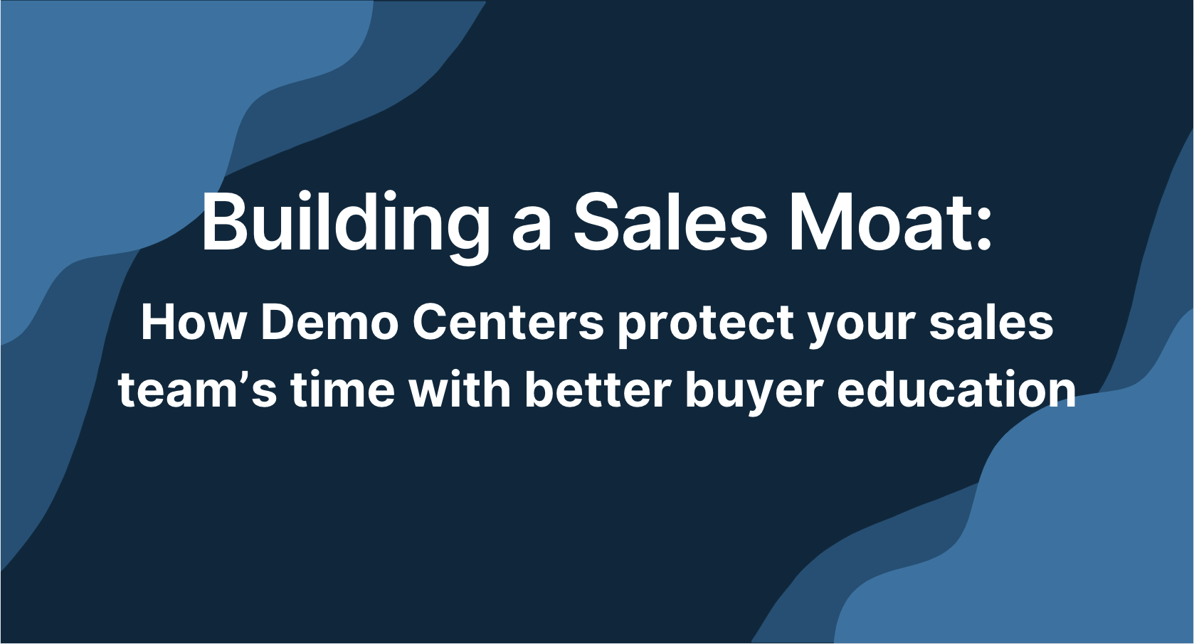 Building a Sales Moat: How Demo Centers Protect Your Sales Team's Time ...