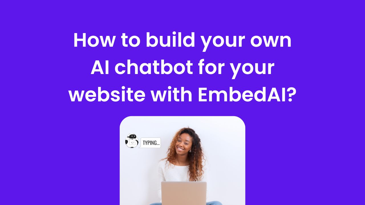 How to build your own AI chatbot for your website with EmbedAI?