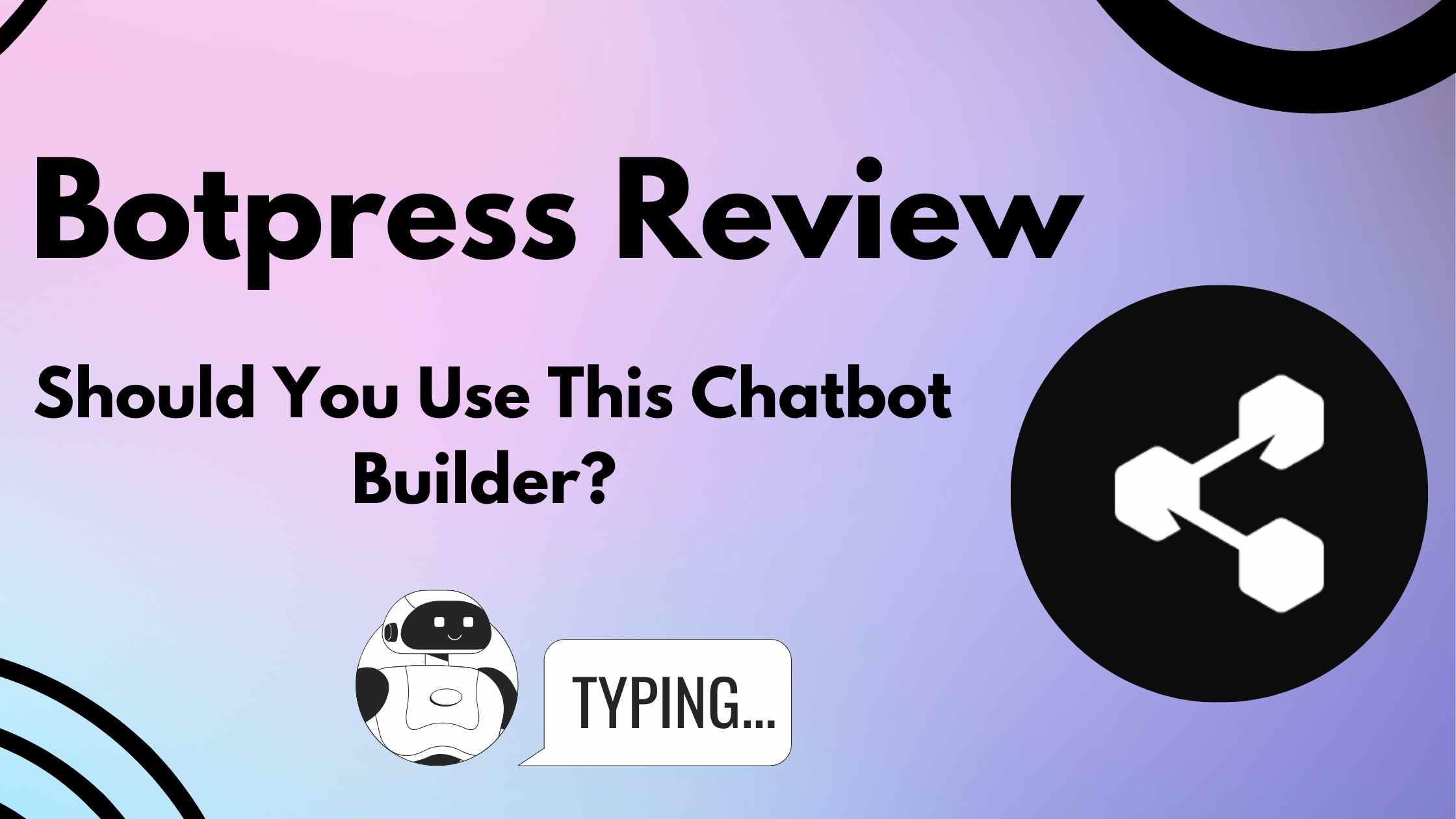 Botpress Review: Should You Use This Chatbot Builder in 2024?