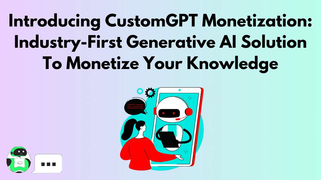 Introducing CustomGPT Monetization: Industry-First Generative AI Solution To Monetize Your Knowledge
