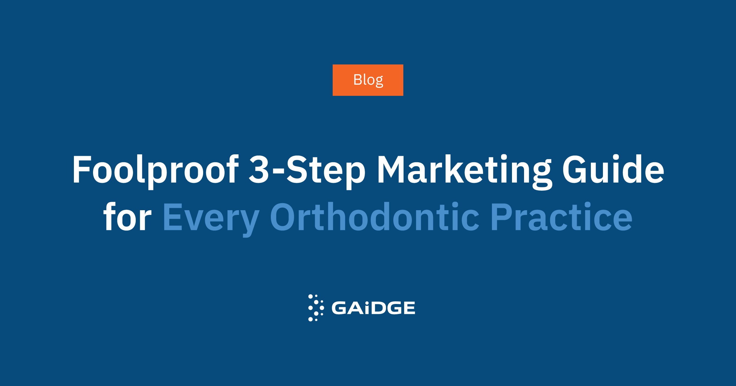 3-Step Marketing Plan for Orthodontic Practices