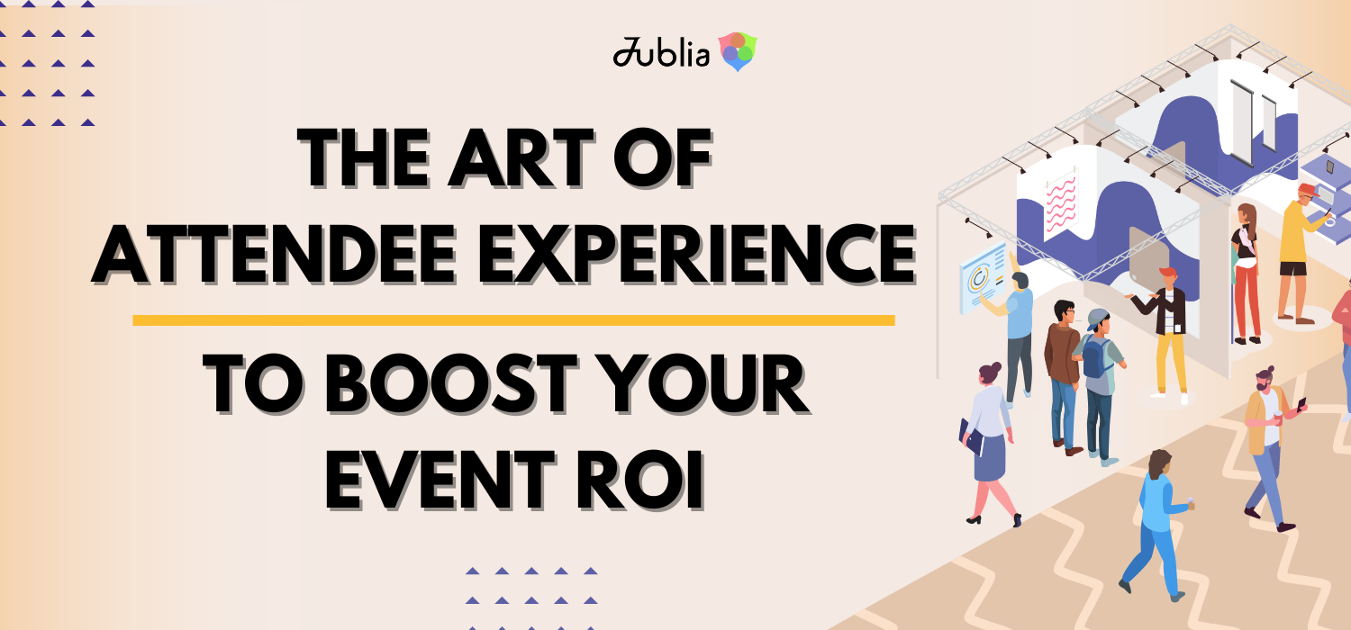 The Art of Attendee Experience to Boost Your Event ROI