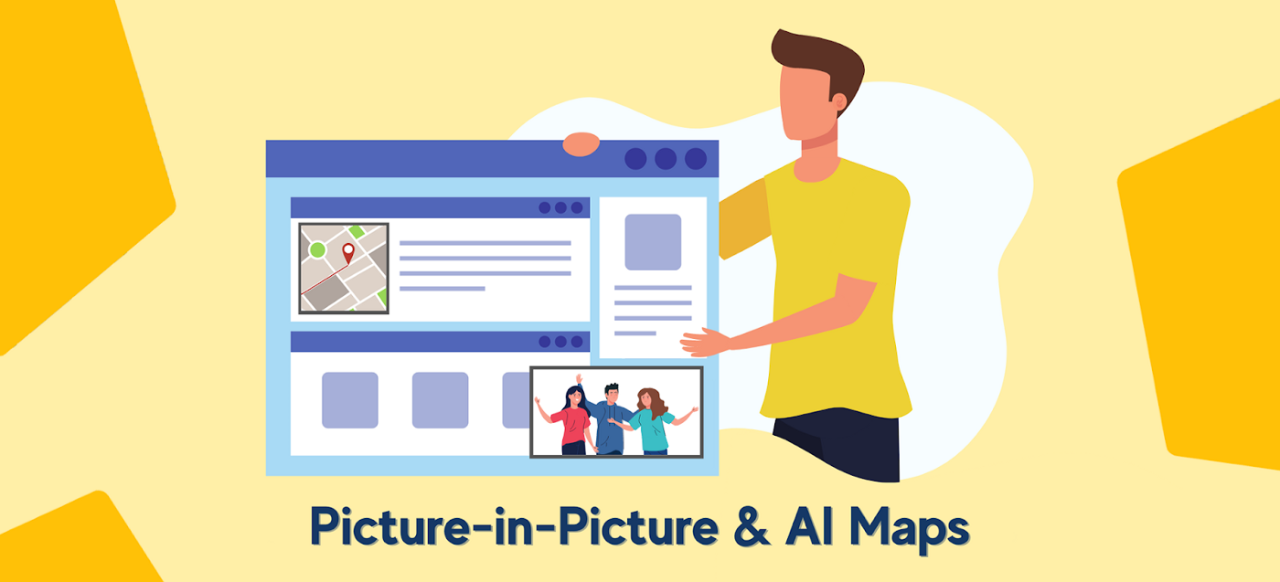 Hybrid Series (Part 1): Picture-in-Picture & AI Driven Maps