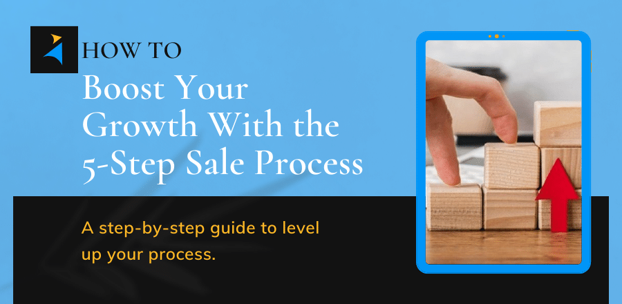 How to Boost Your Growth With the 5-Step Sale Process
