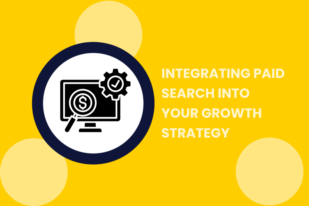 Integrating Paid Search into Your Growth Strategy
