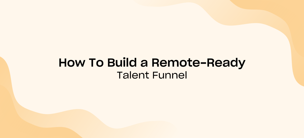 How To Build a Remote-Ready Talent Funnel
