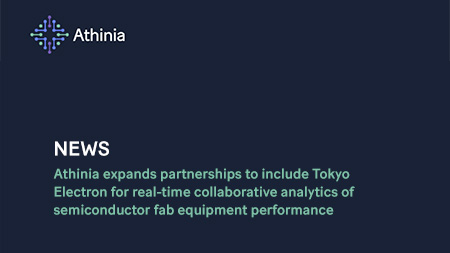 Athinia® expands partnerships to include Tokyo Electron for real-time collaborative analytics of ...