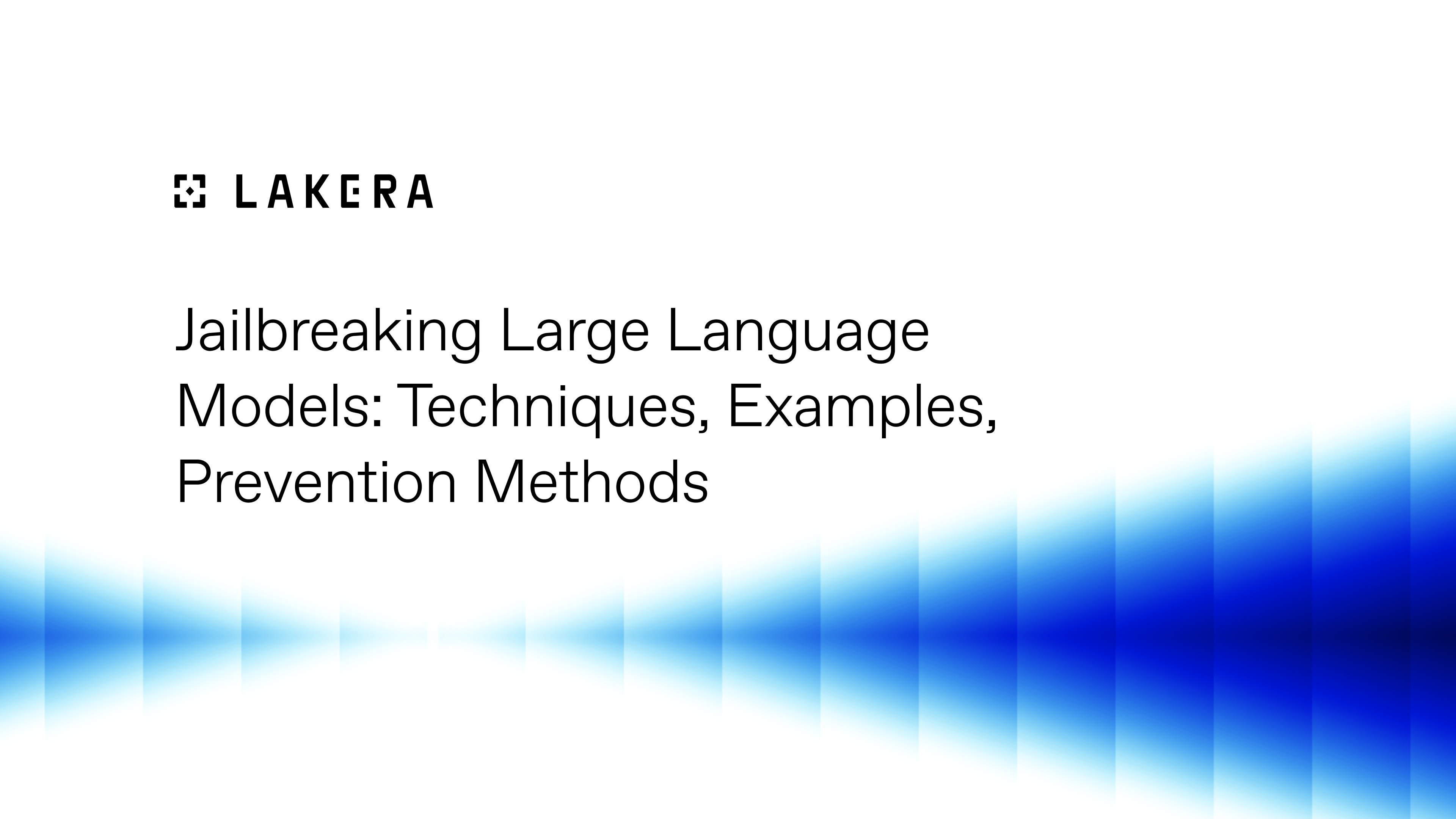Jailbreaking Large Language Models: Techniques, Examples, Prevention Methods | Lakera ...