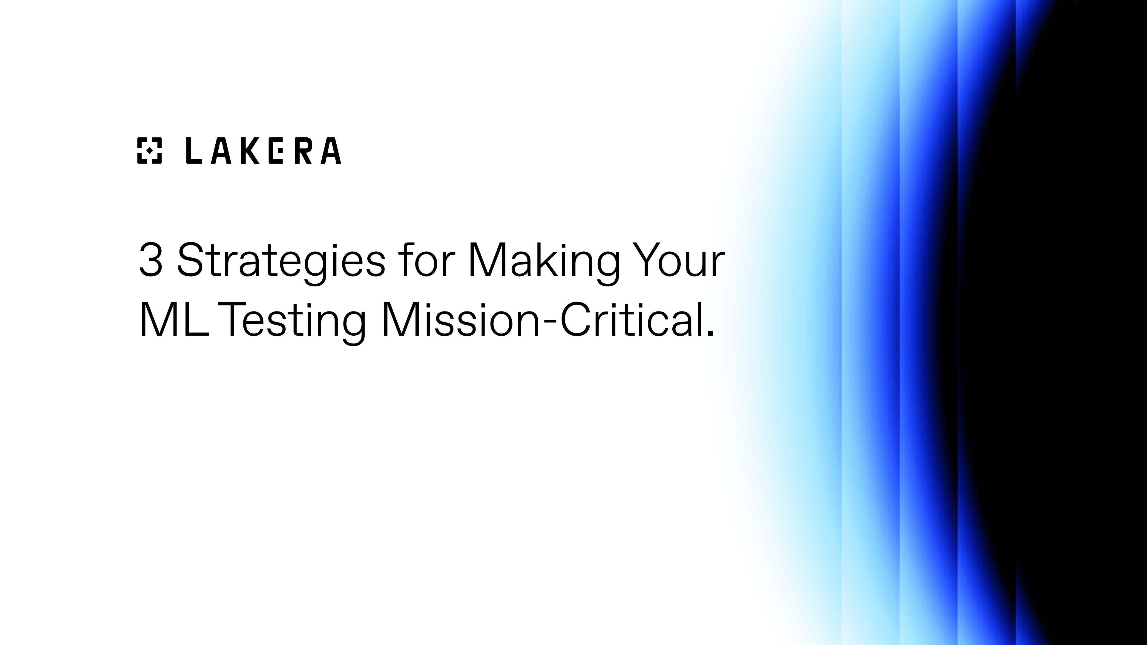 3 Strategies for Making Your ML Testing Mission-Critical. | Lakera ...