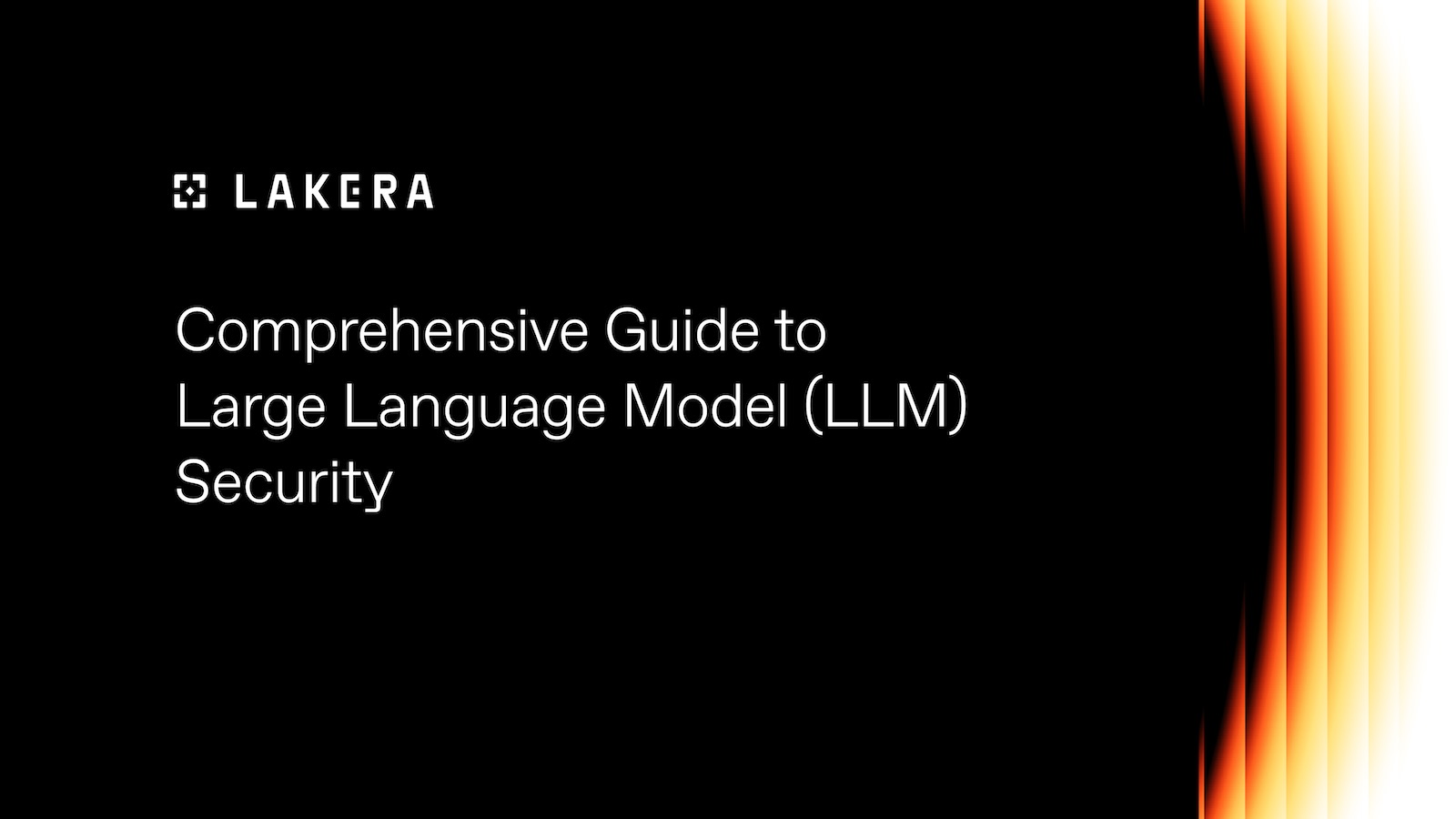 Comprehensive Guide to Large Language Model (LLM) Security | Lakera – Protecting AI teams that ...