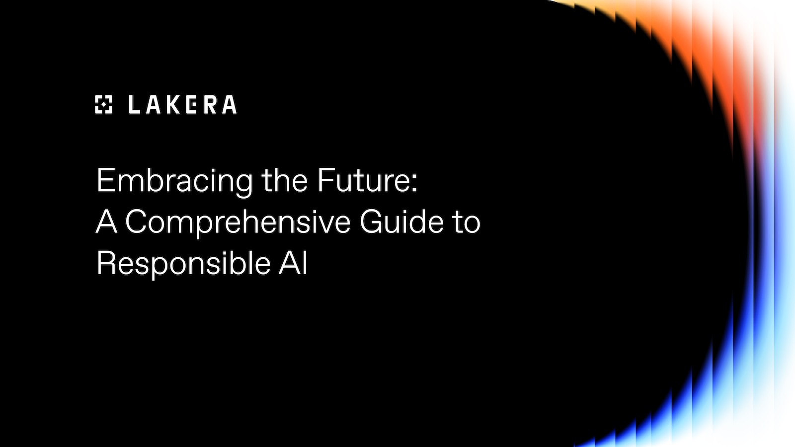 Embracing the Future: A Comprehensive Guide to Responsible AI | Lakera ...
