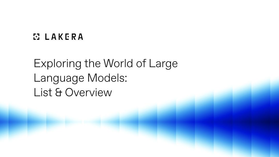 Exploring the World of Large Language Models: Overview and List | Lakera – Protecting AI teams ...