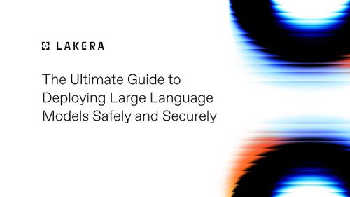 The Ultimate Guide to Deploying Large Language Models Safely and Securely | Lakera – Protecting ...