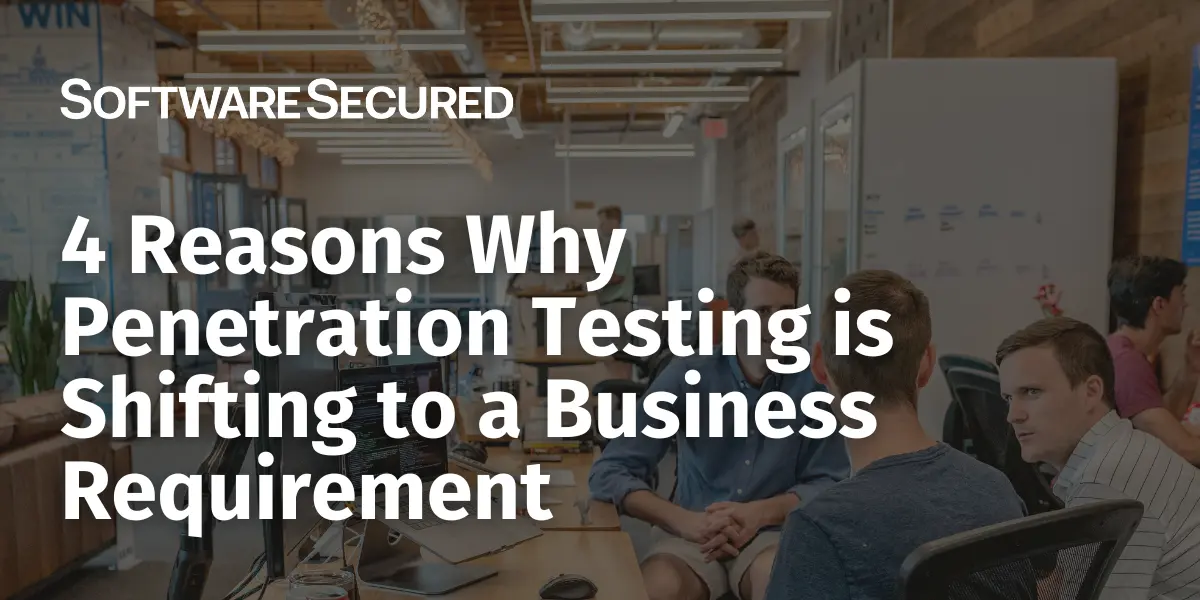 4 Reasons Why Penetration Testing is Shifting to a Business Requirement