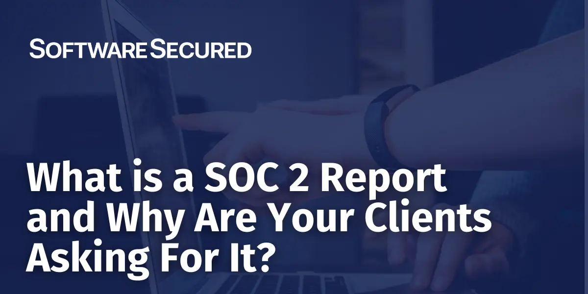 What is a SOC 2 Report and Why Are Your Clients Asking For It?