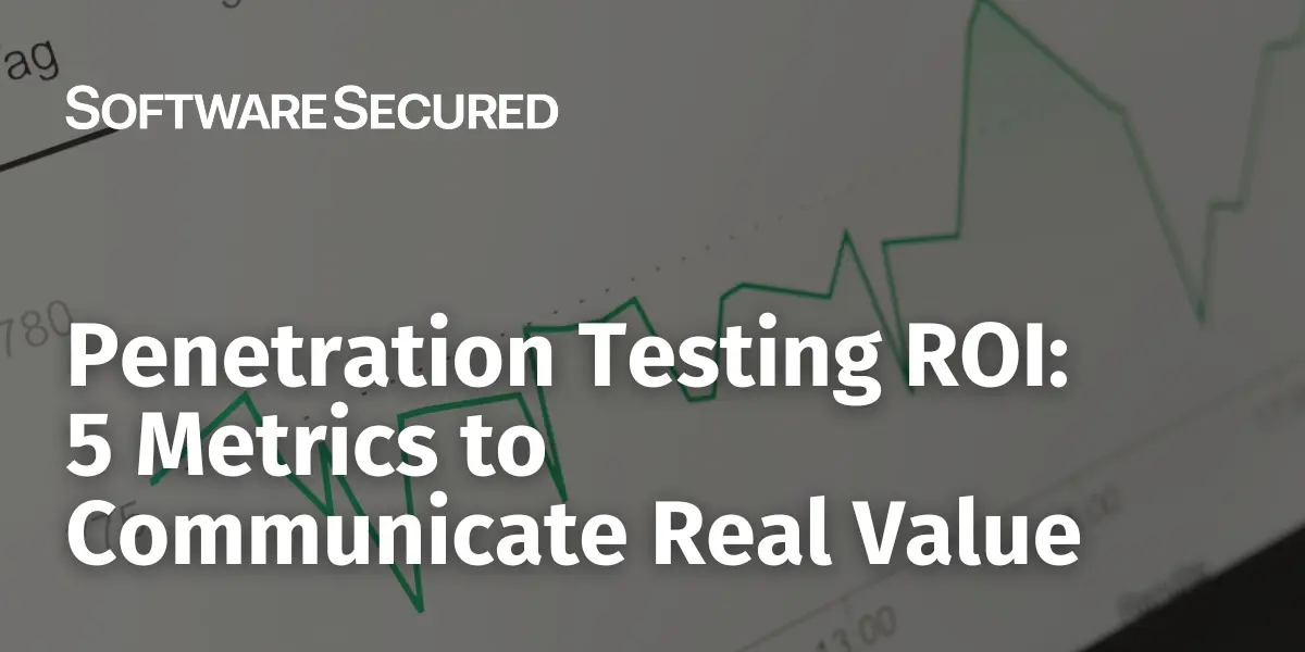 Penetration Testing ROI: 5 Metrics to Communicate Real Value