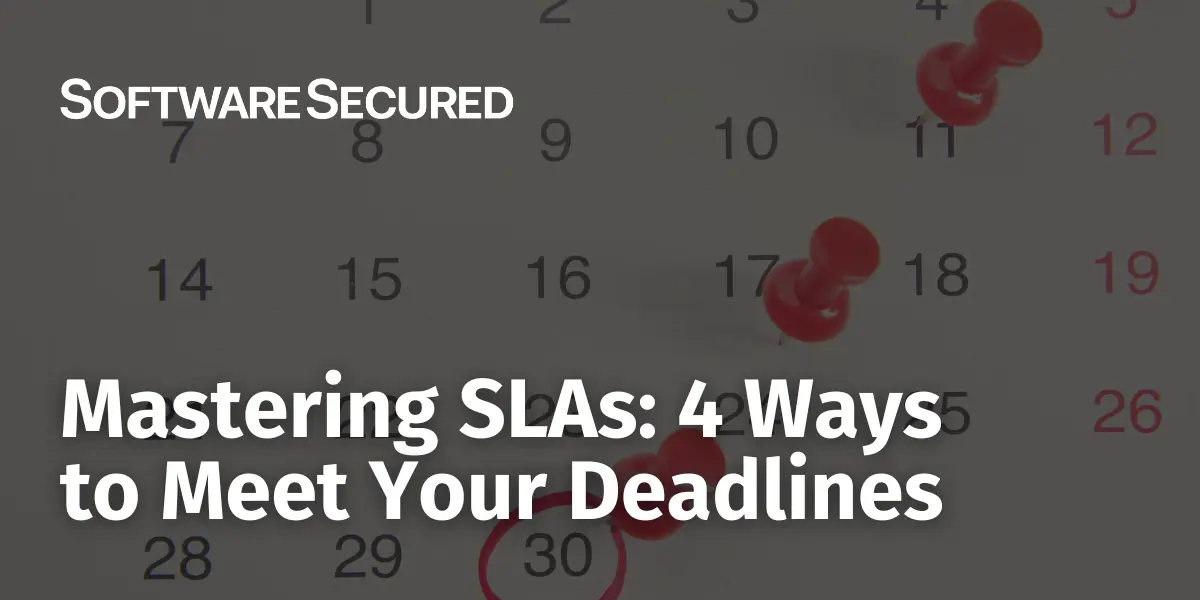 Mastering SLAs: 4 Ways to Meet Your Deadlines