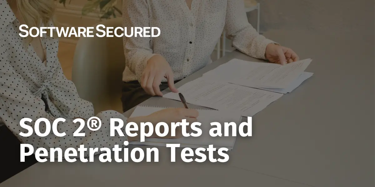 SOC 2® Reports and Penetration Tests