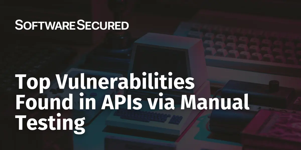 Top Vulnerabilities Found in APIs via Manual Testing