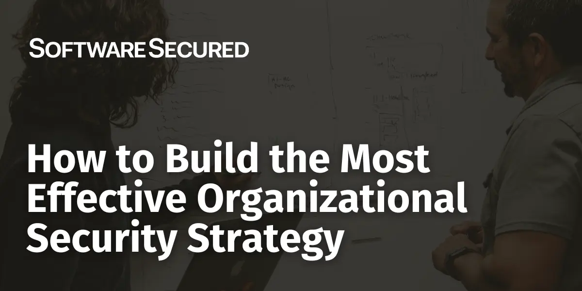 How to Build the Most Effective Organizational Security Strategy