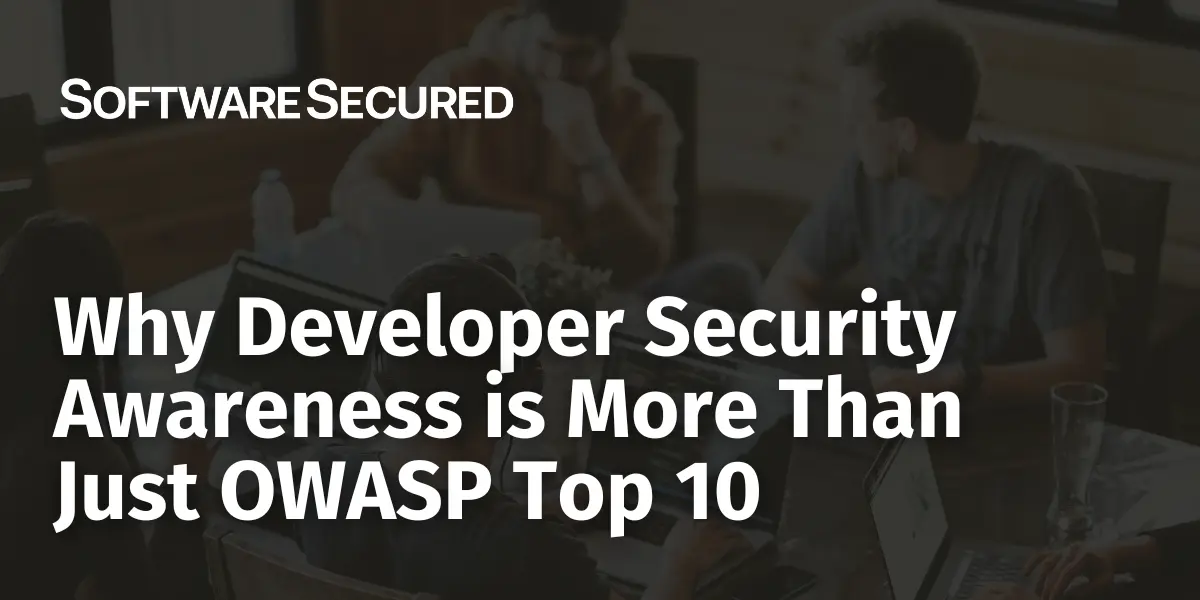 Why Developer Security Awareness is More Than Just OWASP Top 10