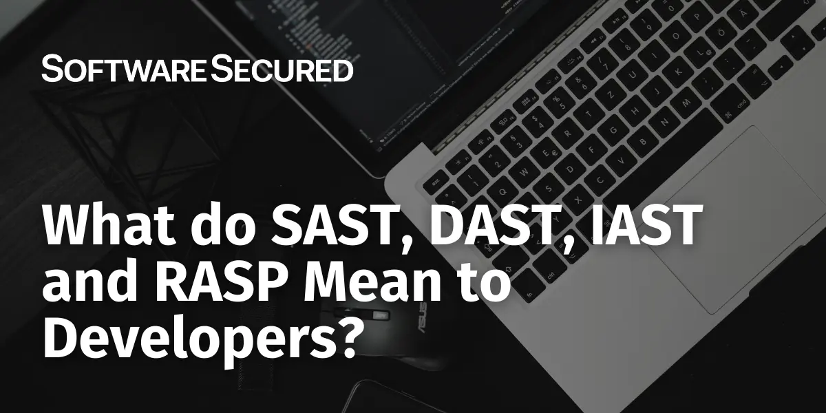 What do SAST, DAST, IAST and RASP Mean to Developers?