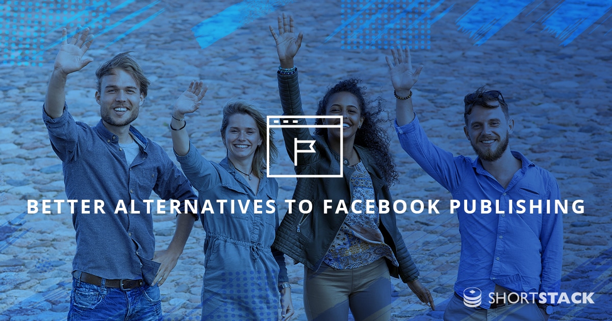 Why Facebook Page Tab Apps Are Out: Benefits of ShortStack's Publishing ...