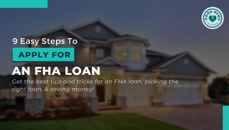 9 Easy Steps to Apply For An FHA Loan - Good News Lending