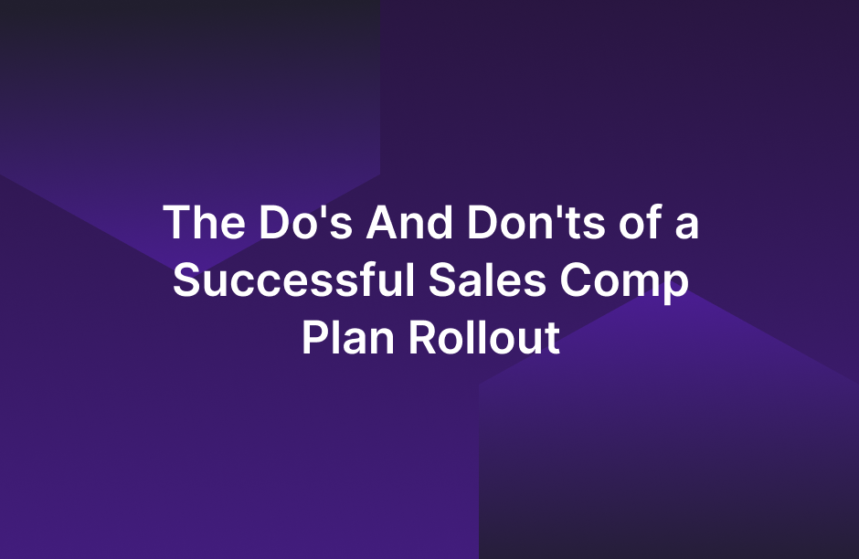 The Do's And Don'ts of a Successful Sales Comp Plan Rollout | Forma.ai